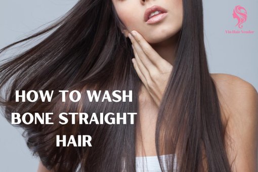 How To Wash Bone Straight Hair: Important Rules And Guideline | Vin Hair